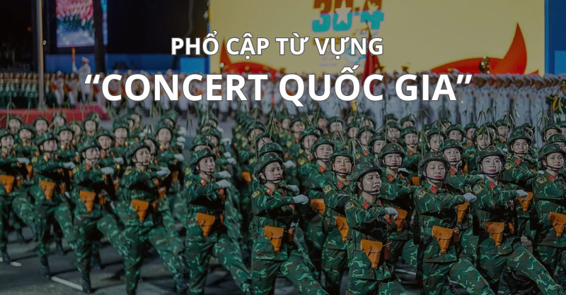 Phổ cập từ vựng cho người đi xem “Concert Quốc Gia” dịp 30/4