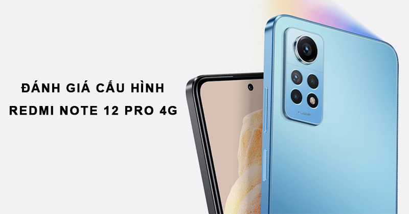 Cấu hình Redmi Note 12 Pro 4G có gì nổi bật?