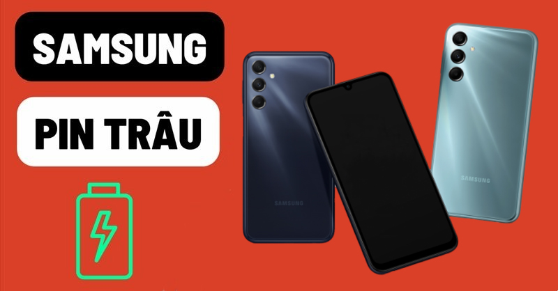 TOP 5 điện thoại Samsung pin khủng đáng mua nhất hiện nay